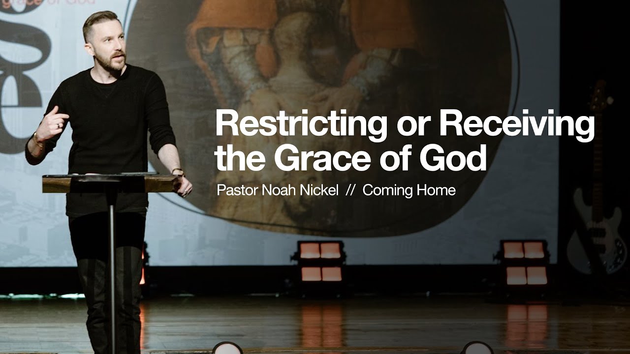 Restricting or Receiving the Grace of God // Coming Home // Pastor Noah ...