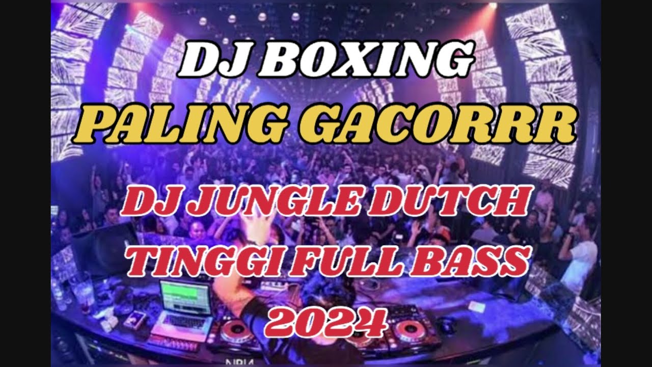 DJ BOXING MEDAN PALING GACORR 2024 || TINGGI FULL BASSS - YouTube