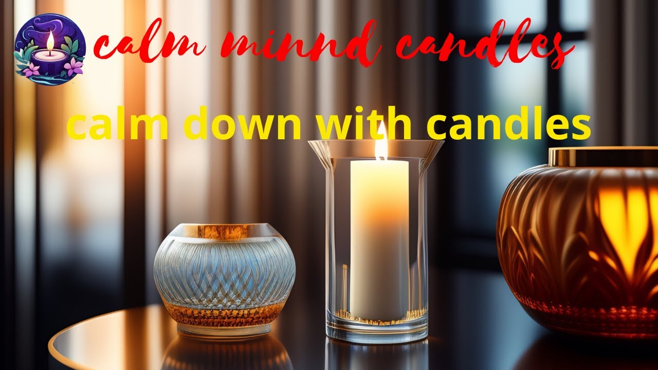 Unwind and Find Peace / Calm Mind Candles / and Music for Tranquility ...
