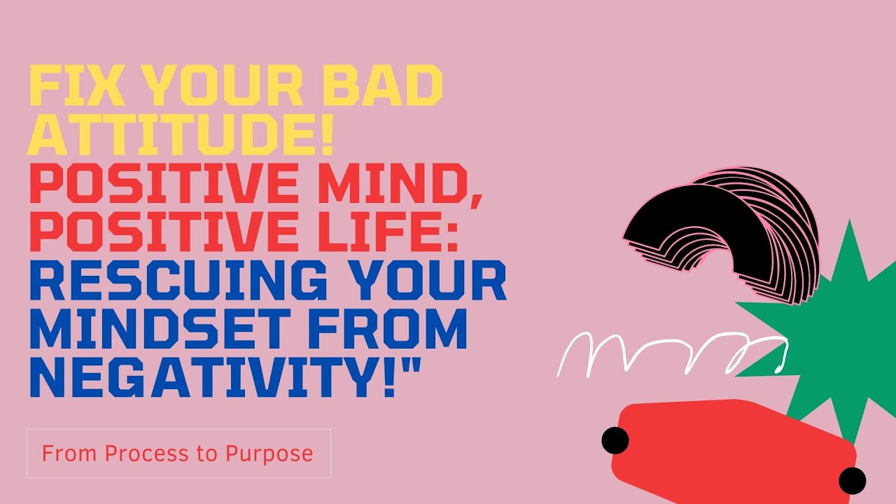 "Turning Negativity into Positivity: A Guide to Fixing Your Attitude ...
