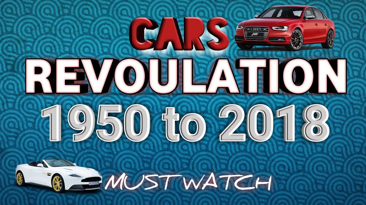 Cars Revolution || 1950 to 2018 || Must watch || by Technical Forid - YouTube
