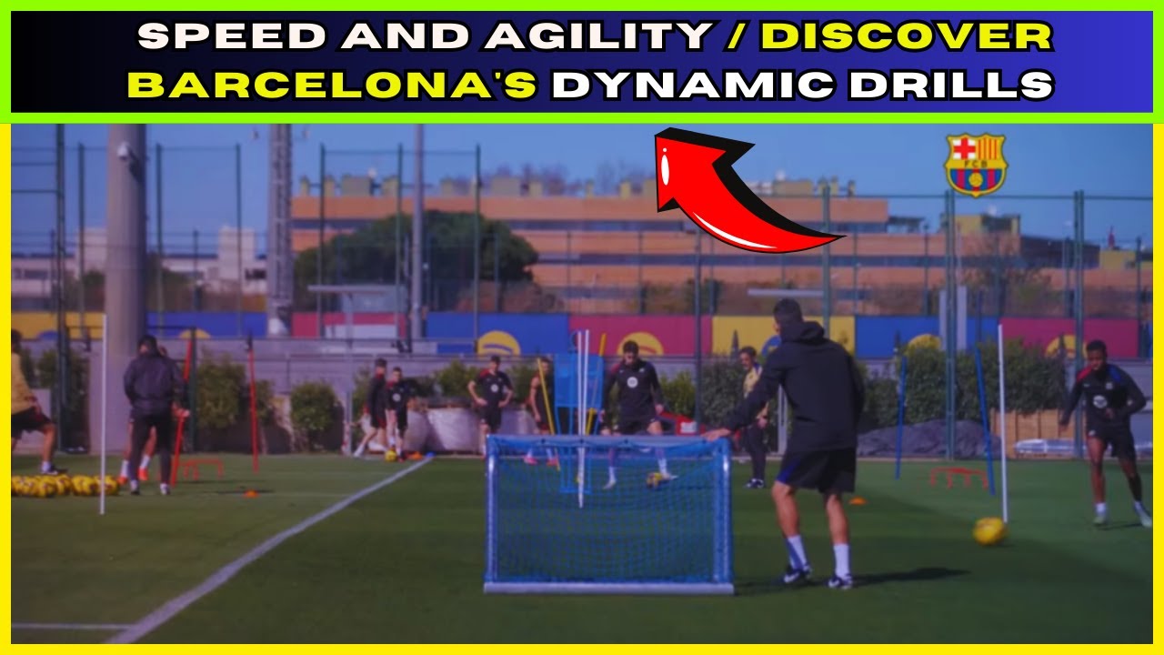 Speed and Agility / Discover Barcelona's Dynamic Drills for Every ...