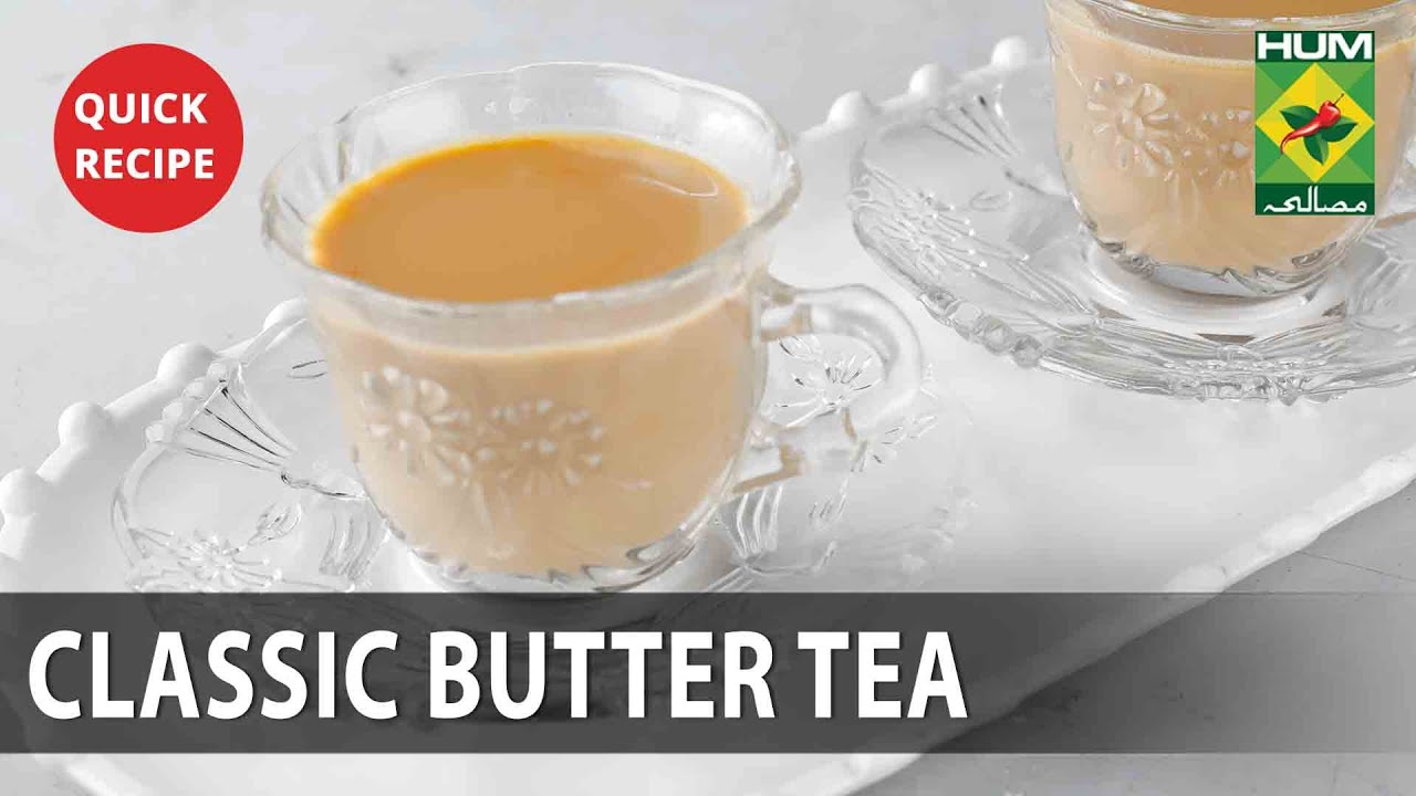 Classic Butter Tea Complete Recipe - Try it Now | Quick & Healthy ...