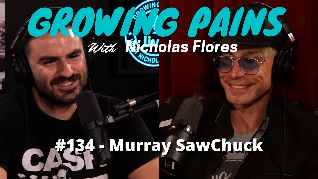 #134 - Murray SawChuck | Growing Pains with Nicholas Flores - YouTube