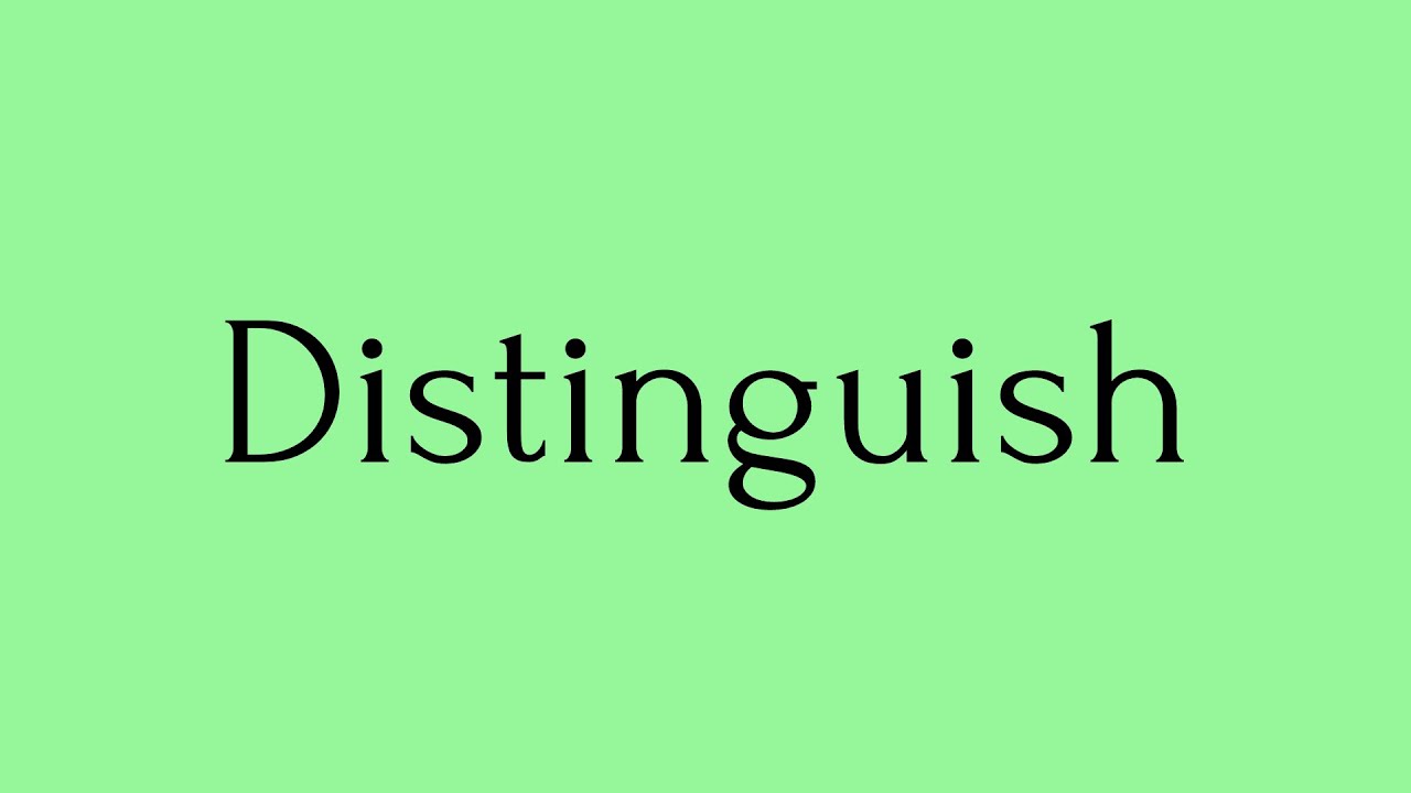 Distinguish Distinguish Meaning Pronunciation Of Distinguish