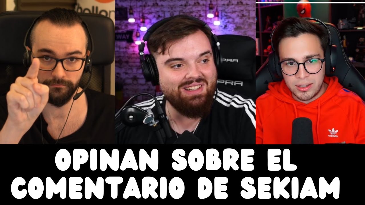 IBAI, ELXOKAS y JUAN opinan sobre el comentario de SEKIAM - YouTube