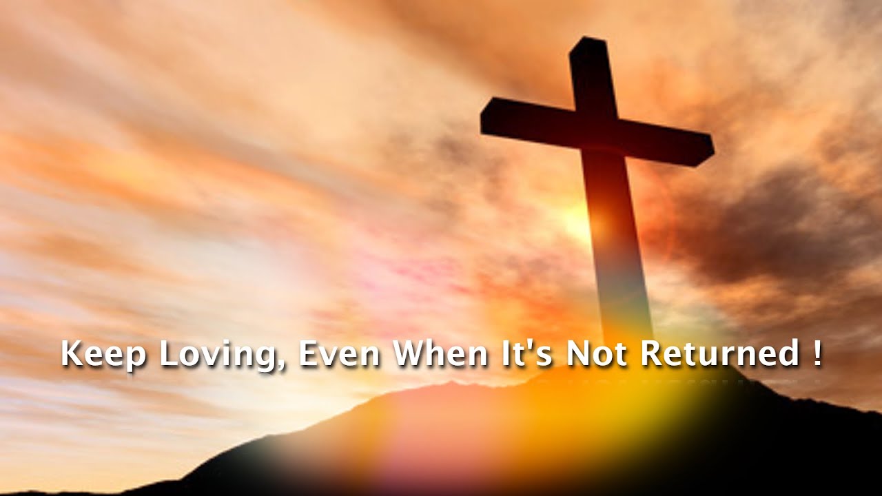 "Keep Loving Even When It’s Not Returned!" - YouTube