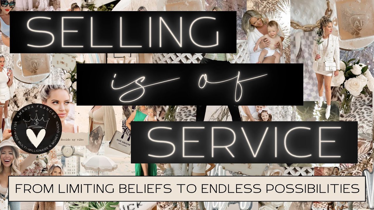 Selling Is Of Service: From Limiting Beliefs to Endless Possibilities ...