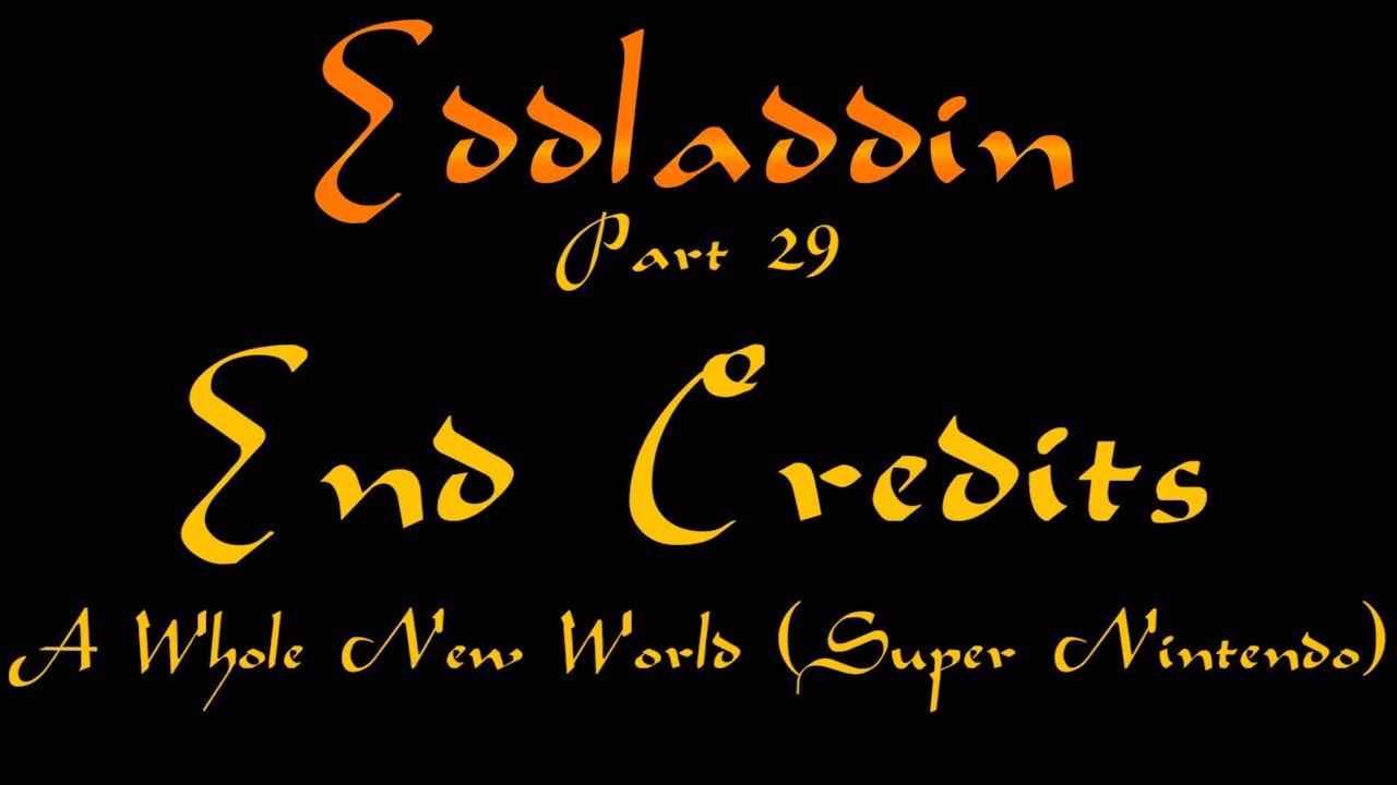 "Eddladdin" (Remastered) Part 29 - End Credits / ♪ A Whole New World ...