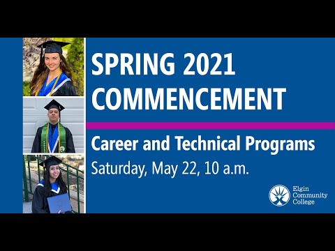 Elgin Community College Spring 2021 Career and Technical Commencement ...