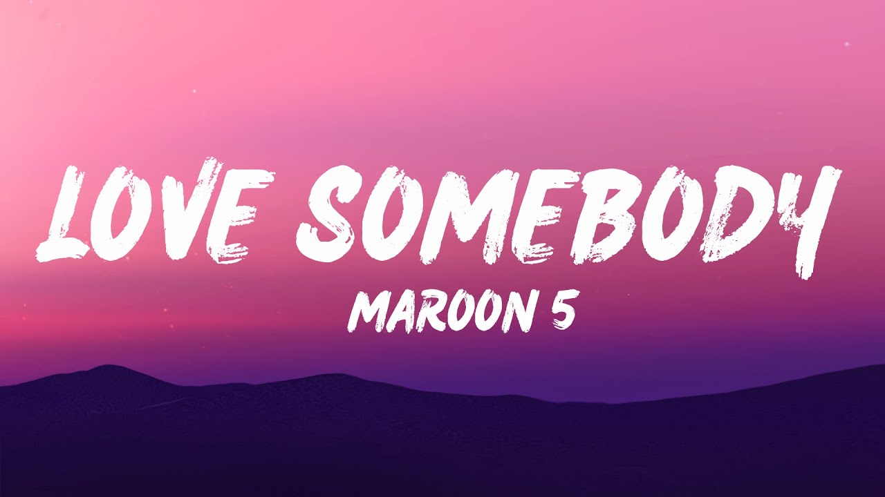 Maroon 5 - Love Somebody (Lyrics) - I really wanna love somebody - YouTube