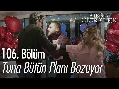 Tuna bütün planı bozuyor - Kırgın Çiçekler 106. Bölüm