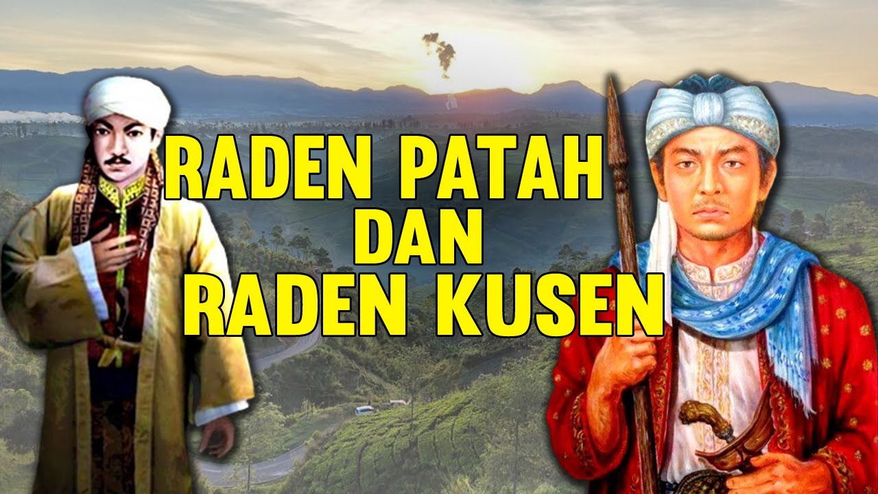 RADEN PATAH DAN RADEN KUSEN "PARA GENERASI BRAWIJAYA V ...