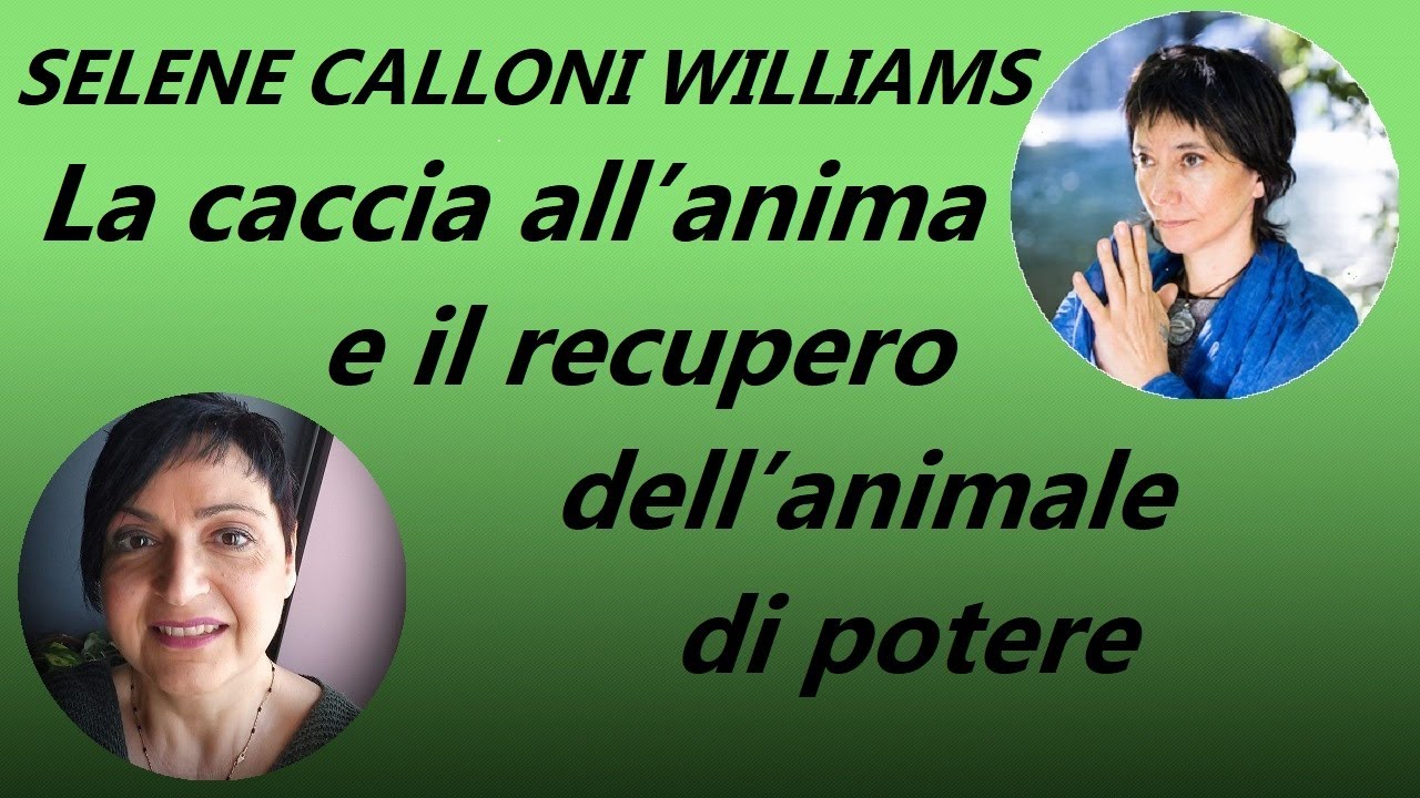 SELENE CALLONI WILLIAMS – La caccia all’anima e il recupero dell ...