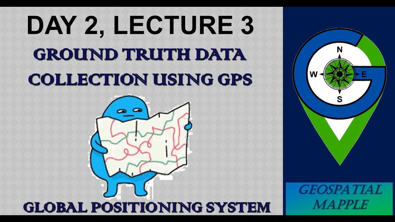 DAY 2 LECTURE 3 GROUND TRUTH DATA COLLECTION USING GPS - YouTube