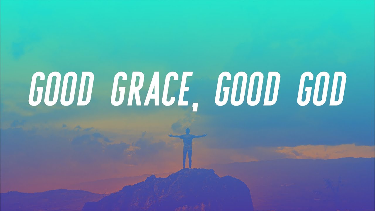GOOD GRACE, GOOD GOD - Part 1: The Goodness of God's Grace - YouTube