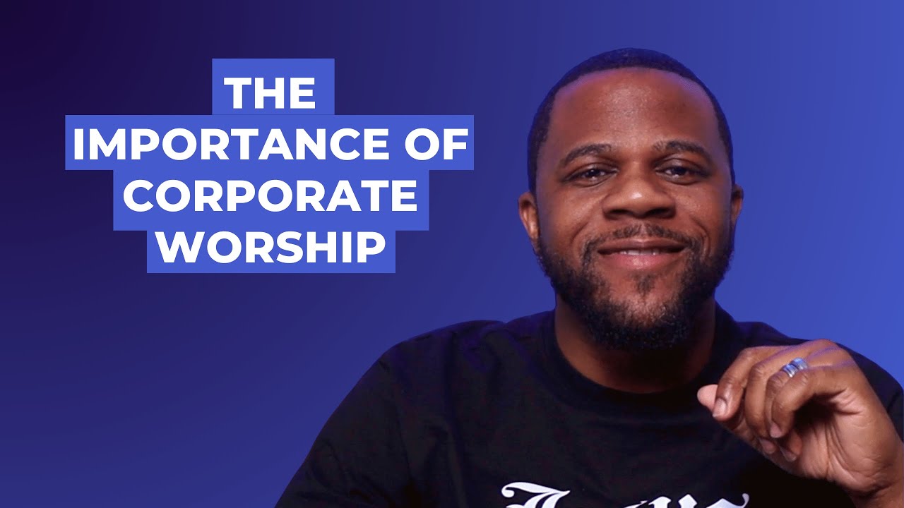 The Importance of Corporate Worship - YouTube