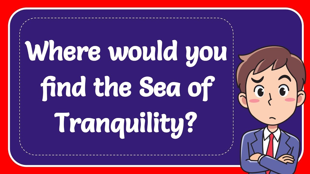 Where would you find the Sea of Tranquility? - YouTube