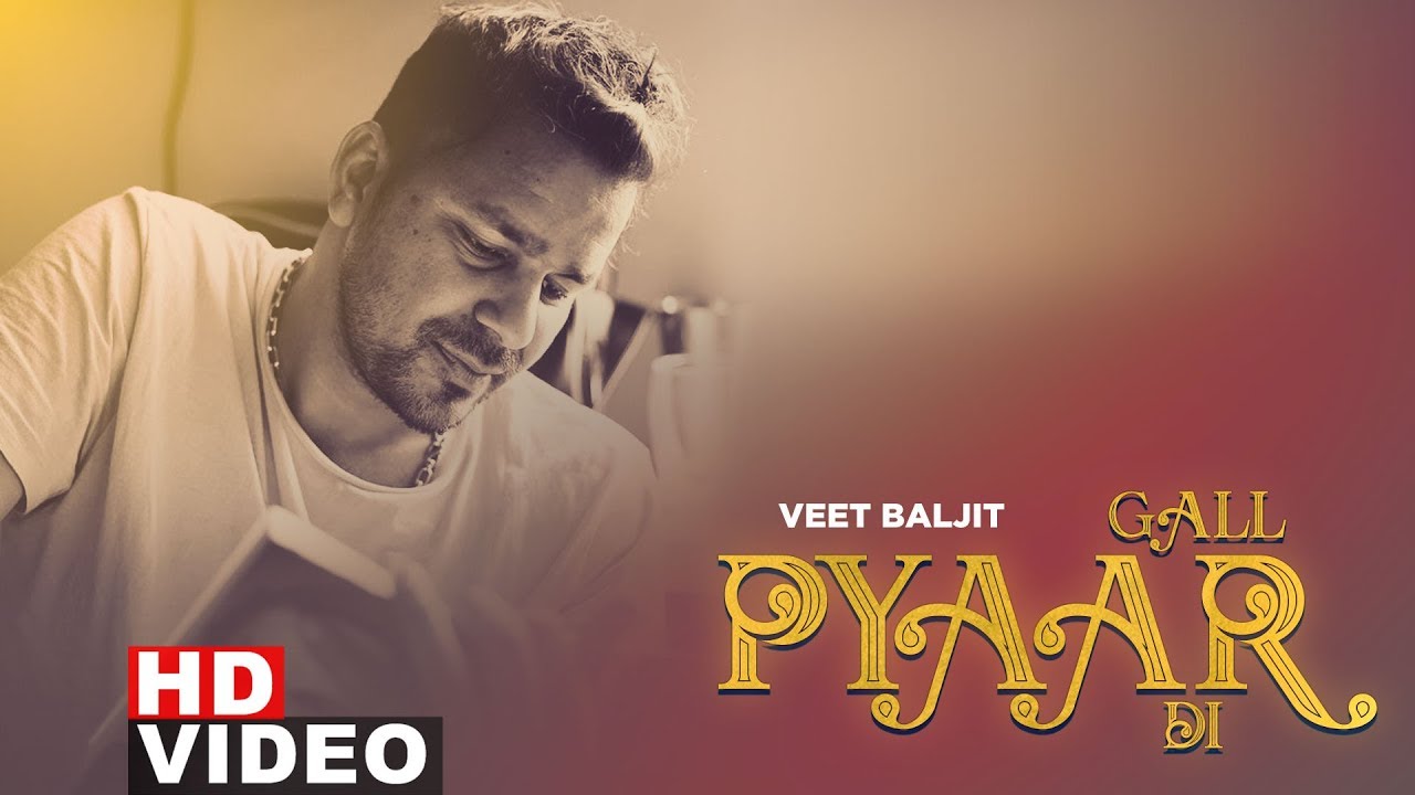 Gall Pyaar Di (Full Video) | Veet Baljit | Latest Punjabi Songs 2019 ...
