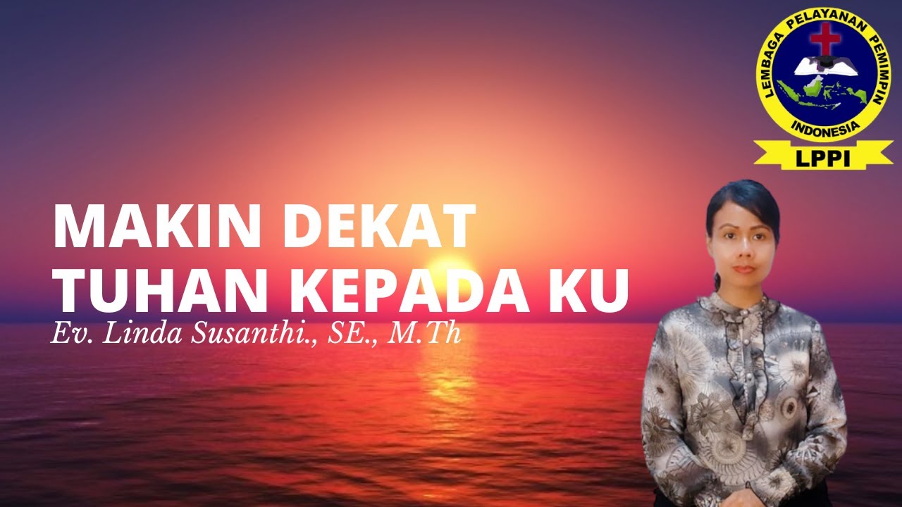 MAKIN DEKAT TUHAN KEPADAKU #99: Ev. Linda Susanthi - YouTube