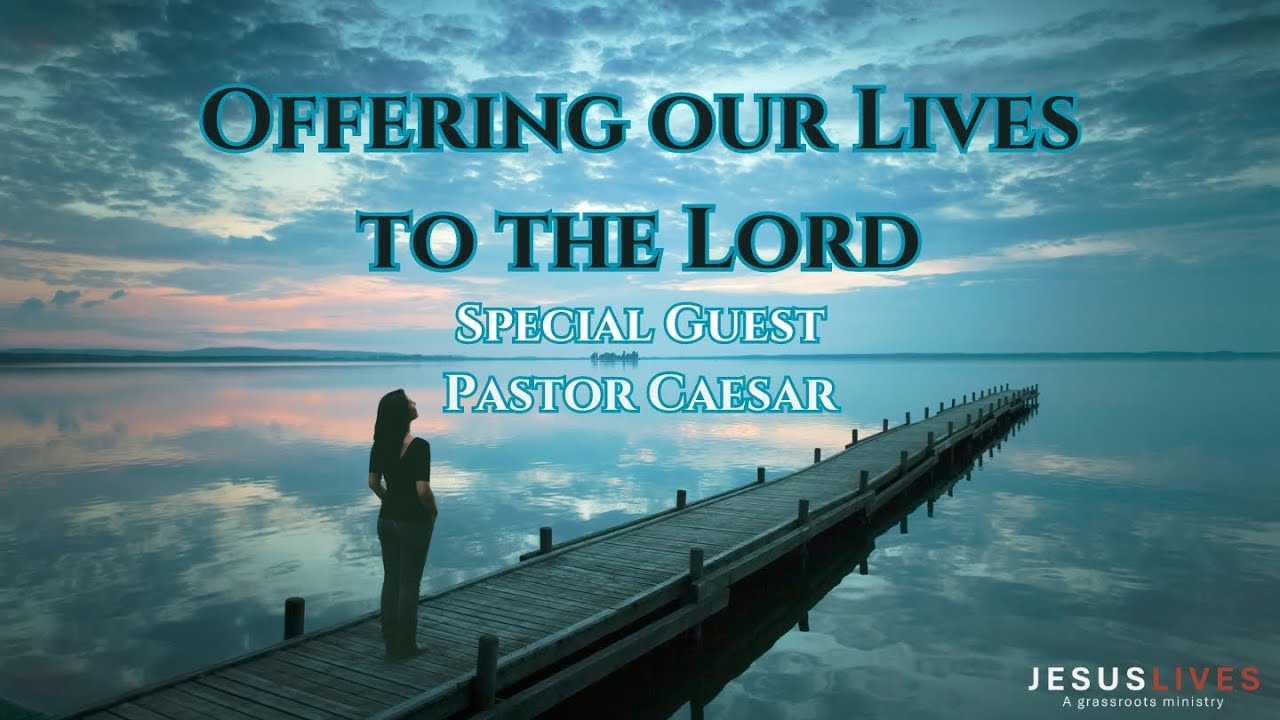 Offering our Lives to the Lord | Pastor Caesar | @JesusLives - YouTube