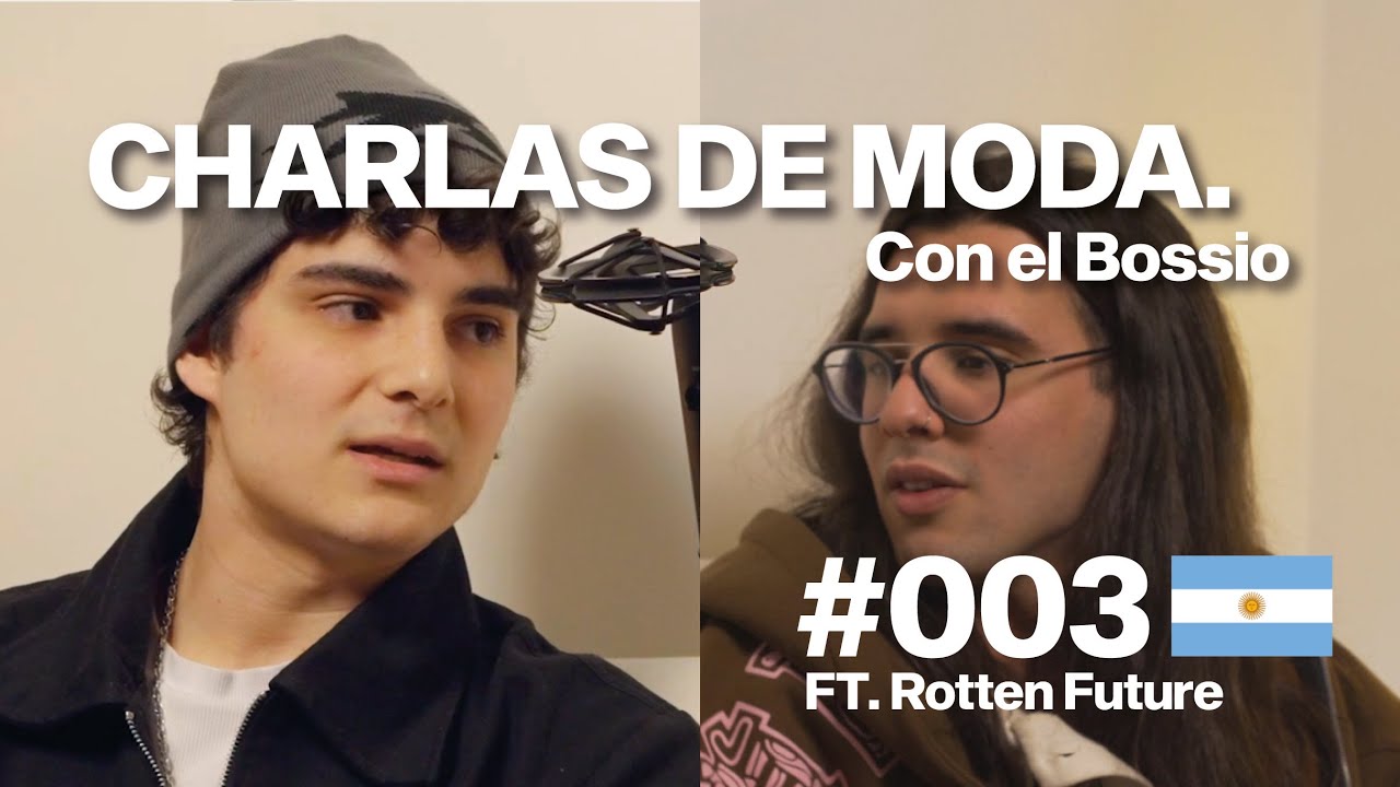 Charlas de Moda con el Bossio EP. 3 Ft. Rotten Future (Fran Zavala ...