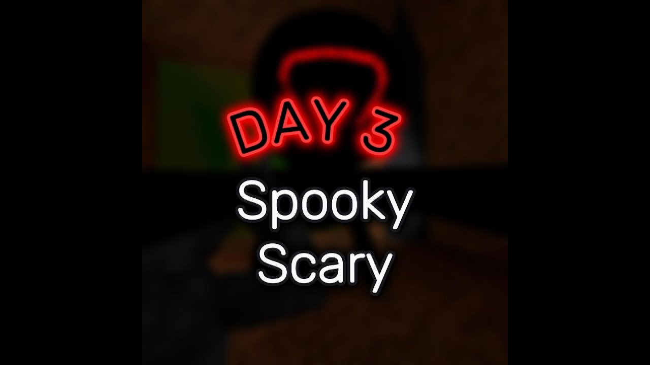 DAY 3 SPOOKY SCARY - YouTube