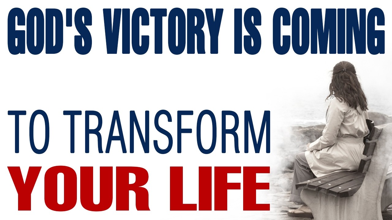 GOD'S VICTORY IS COMING TO TRANSFORM YOUR LIFE — CHRISTIAN MOTIVATION ...