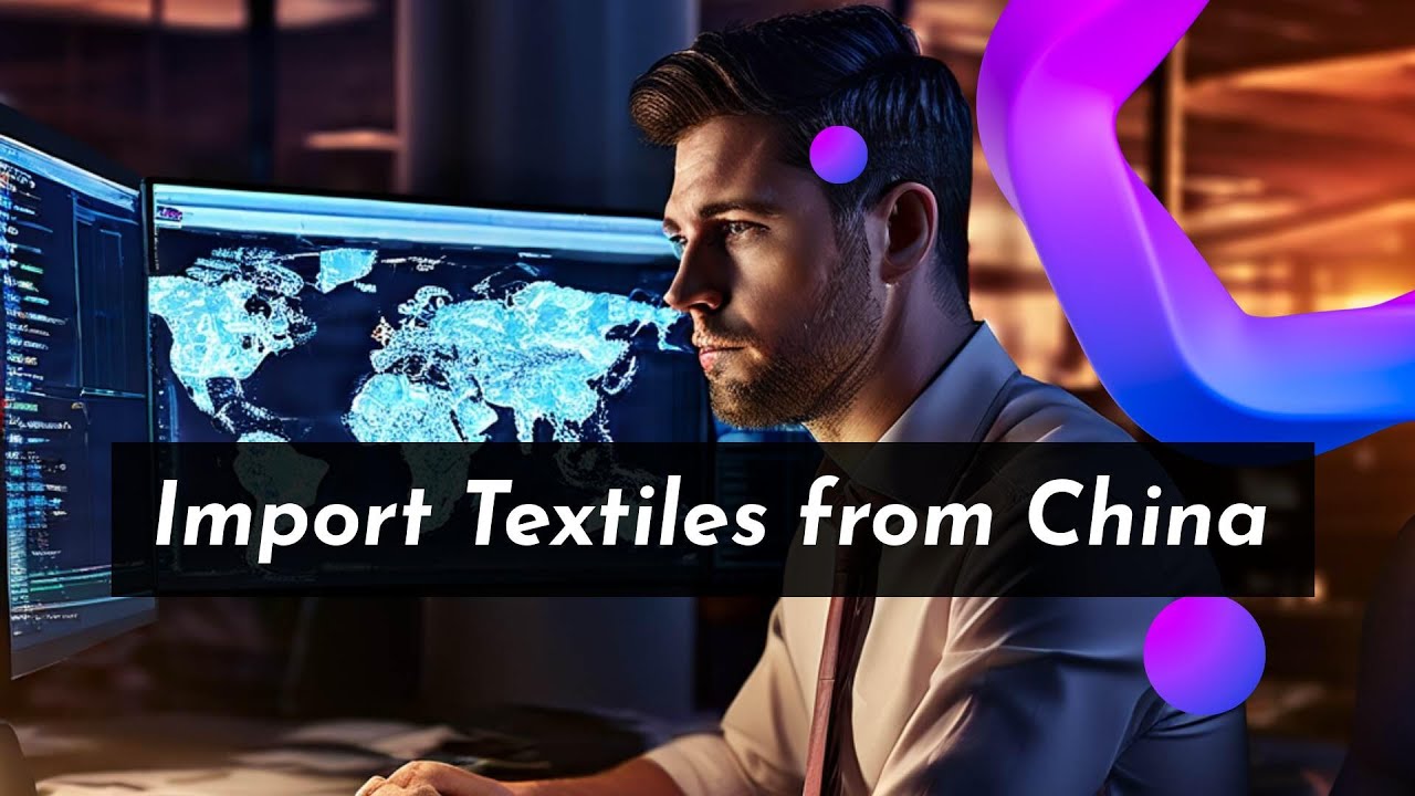 Tapping into the Market: Importing Textiles and Fabrics from China to ...