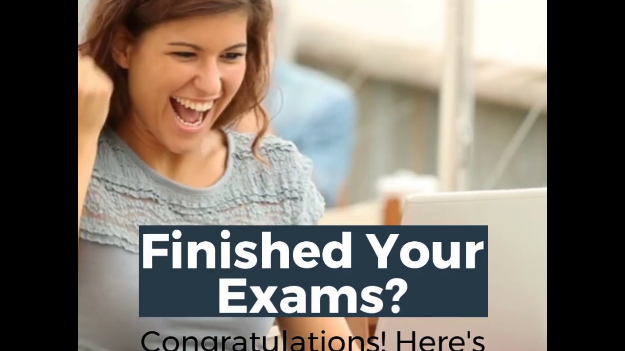 Exams Are Finished