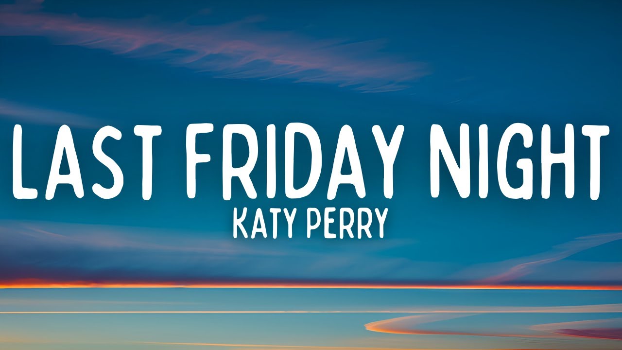 Katy Perry - Last Friday Night (T.G.I.F) (Lyrics) - YouTube
