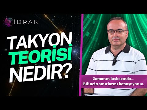Takyonlar, Entropi Yasası ve Zamanın Kıskacı - Yücel Balkancı | İDRAK