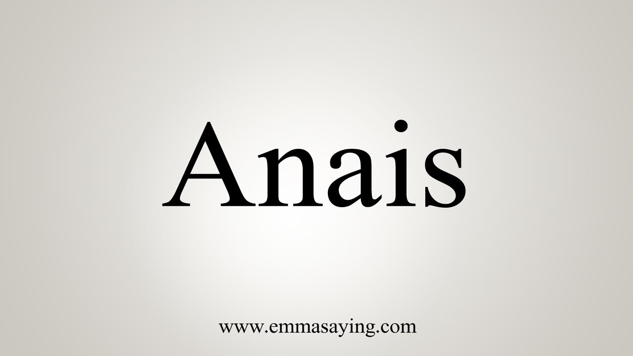 How To Say Anais - YouTube