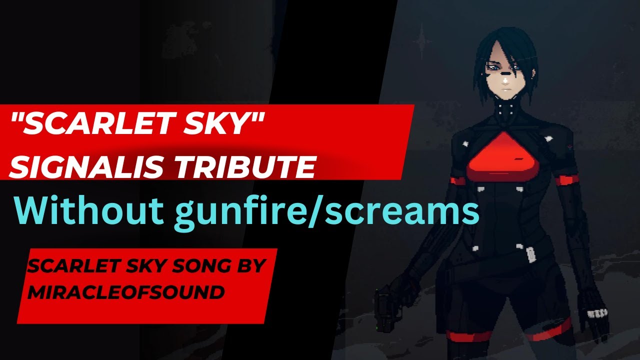 Scarlet Sky - Signalis Tribute VERSION 2 (Without gunshots/screaming ...