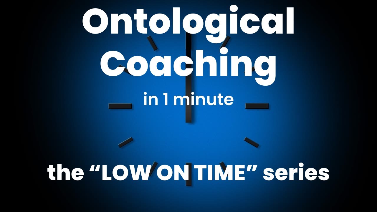 Low on Time: "Ontological coaching" in 1 minute - YouTube
