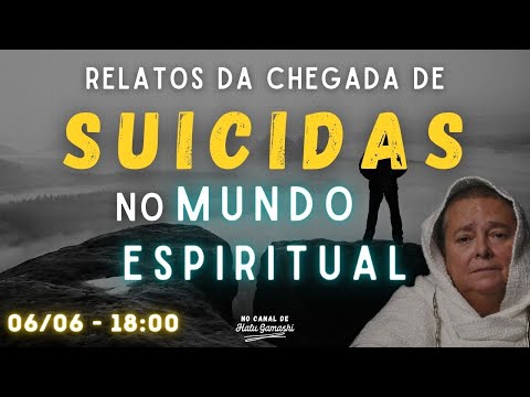 Relatos da Chegada de Suicidas no Mundo Espiritual - 06/06 18h00