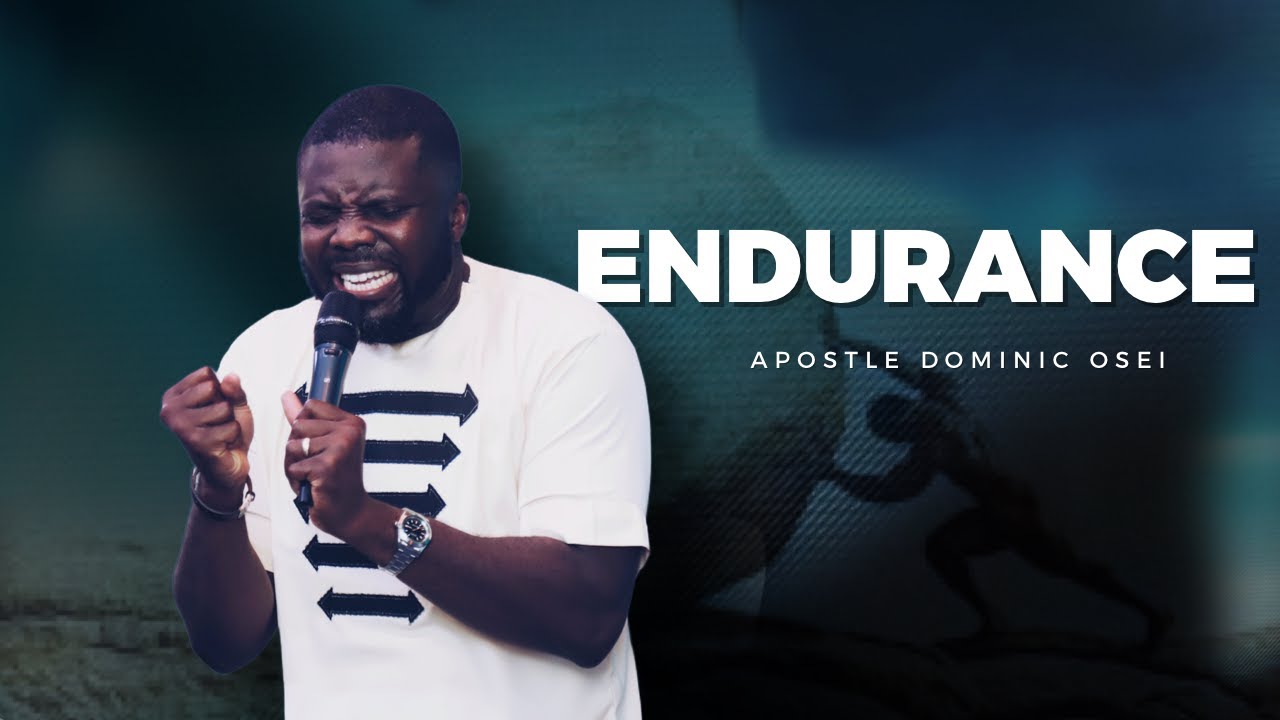 ENDURANCE | APOSTLE DOMINIC OSEI | KINGDOM FULL TABERNACLE - YouTube
