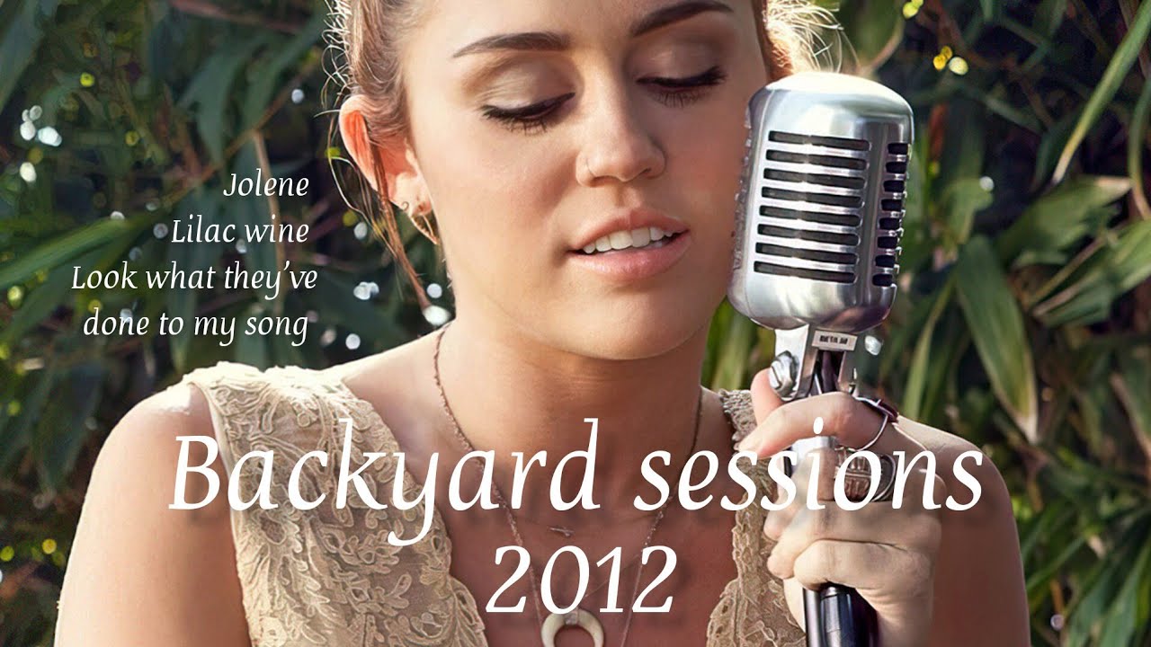 miley cyrus - backyard sessions 2012 (jolene,lilac wine) - YouTube