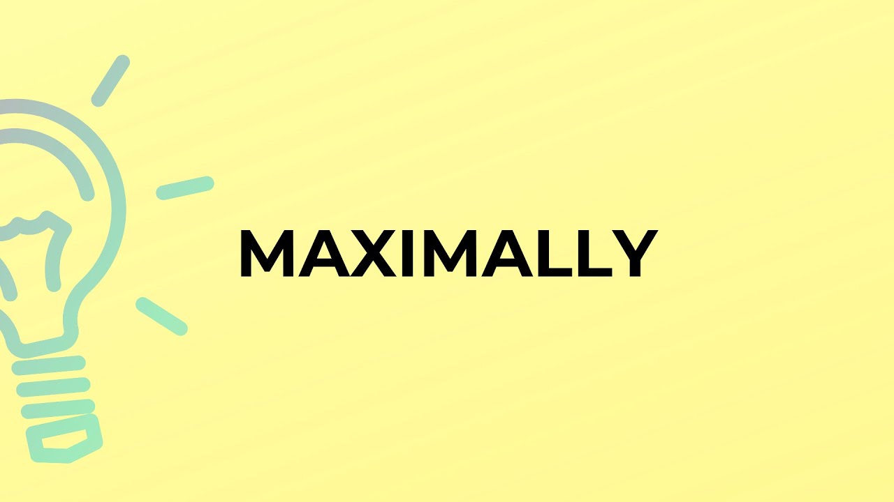 What is the meaning of the word MAXIMALLY? - YouTube