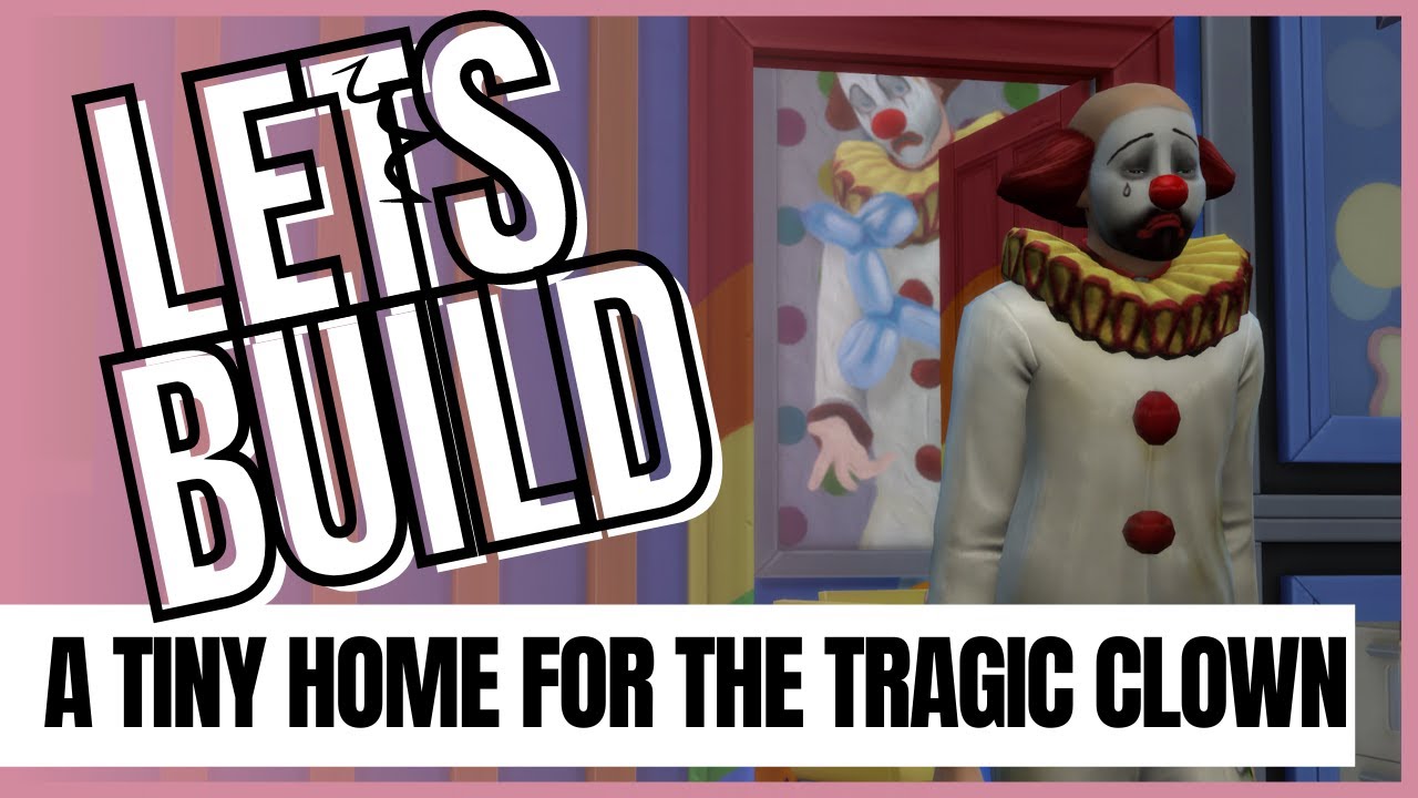 Sims 4 Lets Build a Tiny Home for the Tragic Clown - YouTube