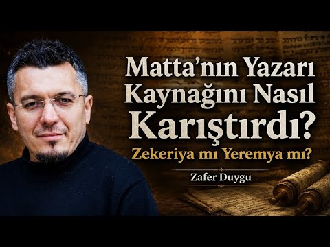Matta’nın Yazarı Kaynağını Nasıl Karıştırdı? Zekeriya mı Yeremya mı?