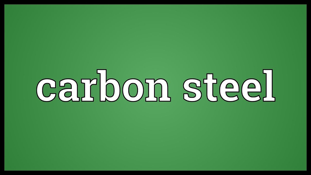 Carbon Steel Meaning YouTube carbon-steel-meaning-youtube