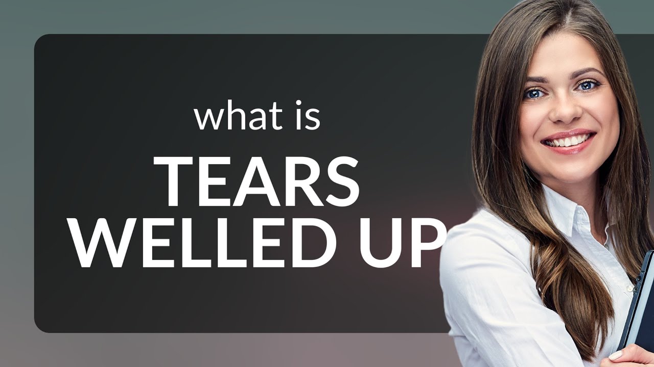 Understanding the Phrase "Tears Welled Up": An English Learning Journey ...