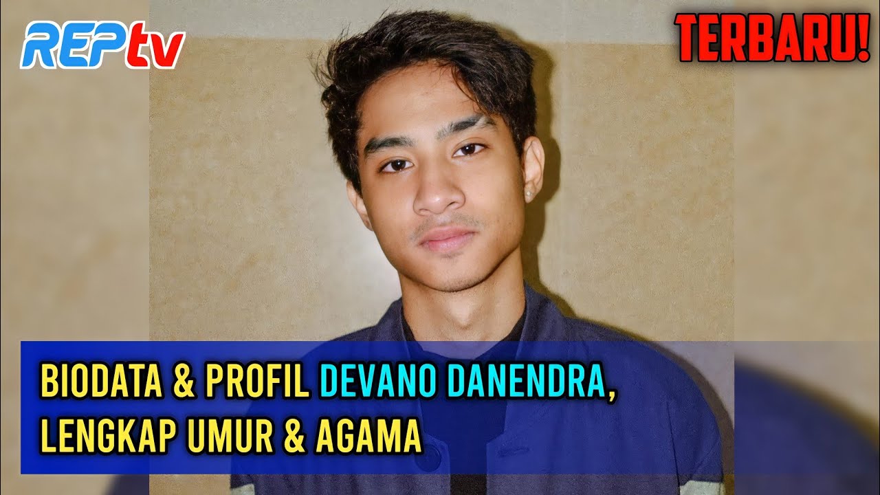 TERBARU! Biodata & Profil Devano Danendra, Lengkap Umur & Agama - YouTube