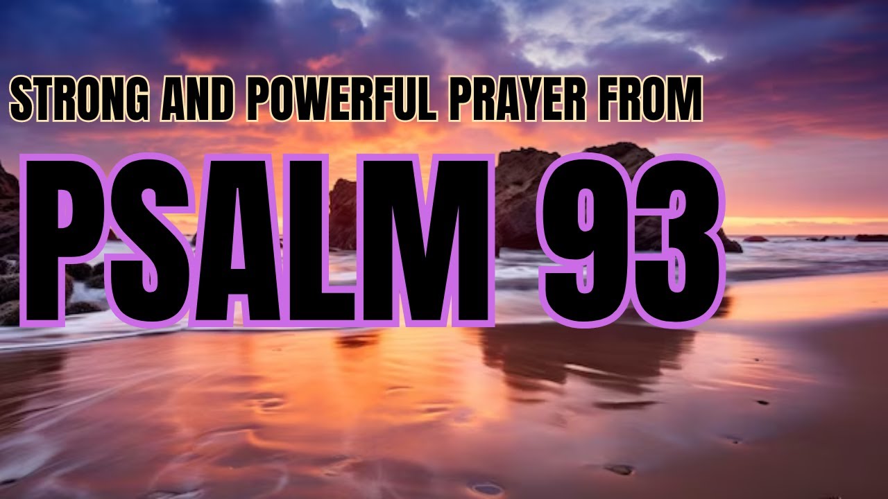 PSALM 93 PRAYER FORTE AND POWERFUL TO THE LORD OF THE UNIVERSE TO MOVE ...