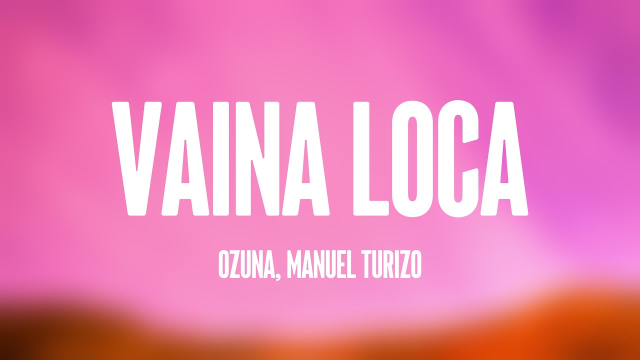 Vaina Loca - Ozuna, Manuel Turizo [Lyrics Video] 💝 - YouTube