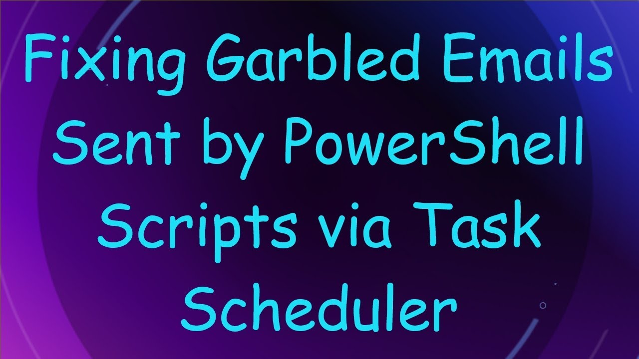 Fixing Garbled Emails Sent by PowerShell Scripts via Task Scheduler ...