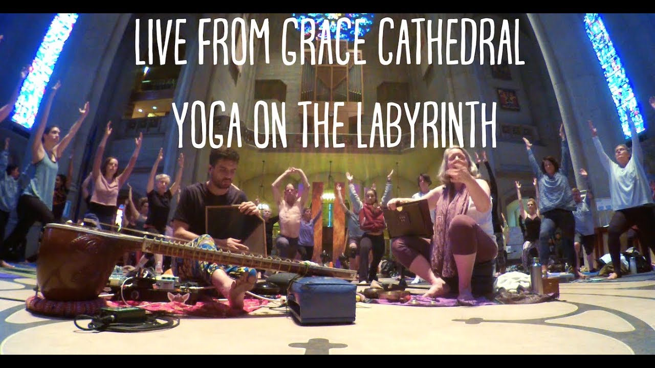 Live From Grace Cathedral - Yoga on the Labyrinth (Clare Hedin & Egemen ...