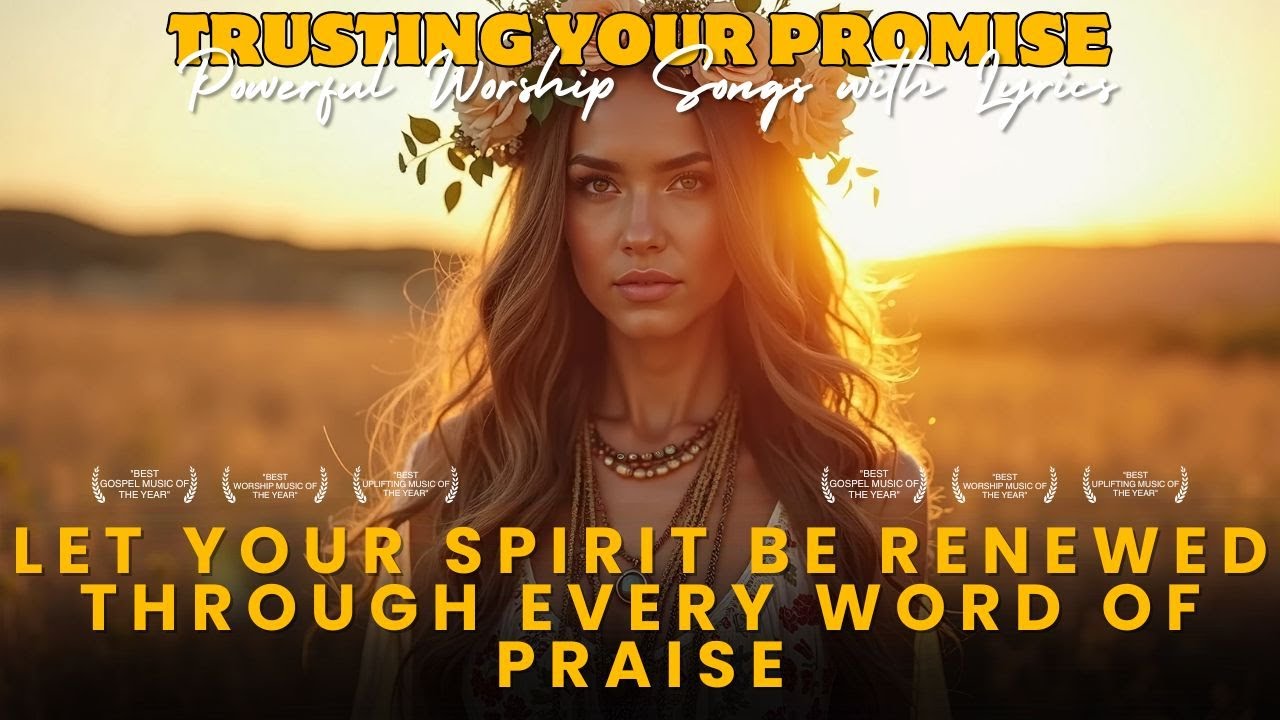 Powerful Worship Songs with Lyrics – Let Your Spirit Be Renewed Through ...