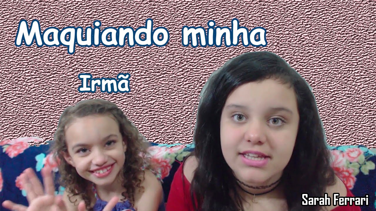 Maquiando Minha Irmã ♡ Youtube